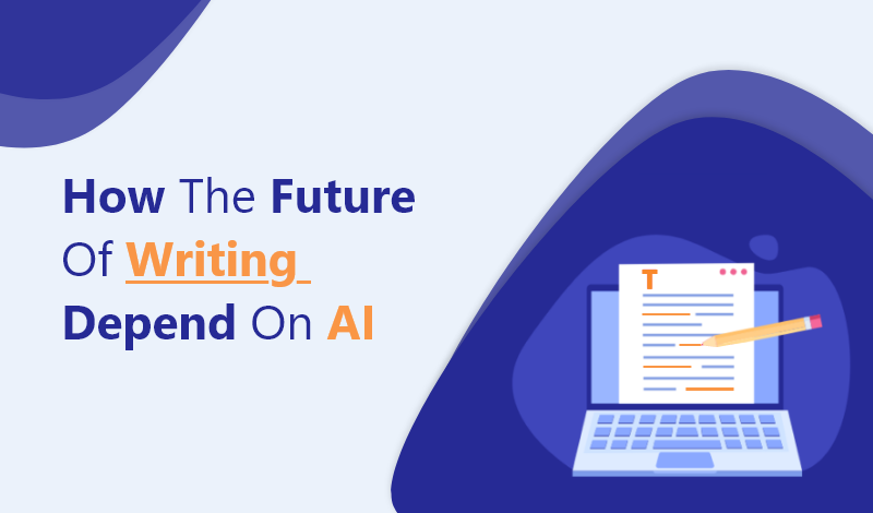 How The Future Of Writing Depend On Ai